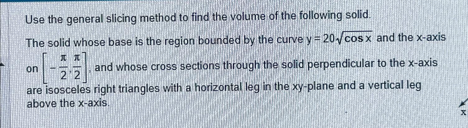 Solved Use the general slicing method to find the volume of | Chegg.com