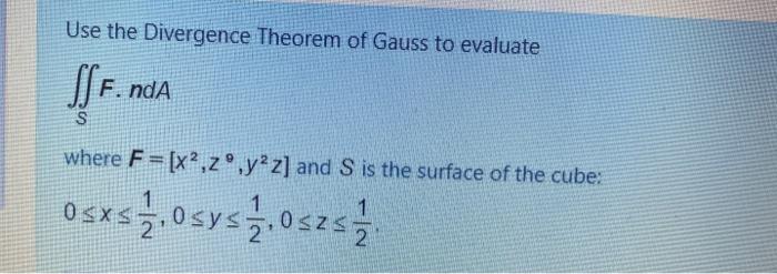 Solved Use the Divergence Theorem of Gauss to evaluate F. | Chegg.com