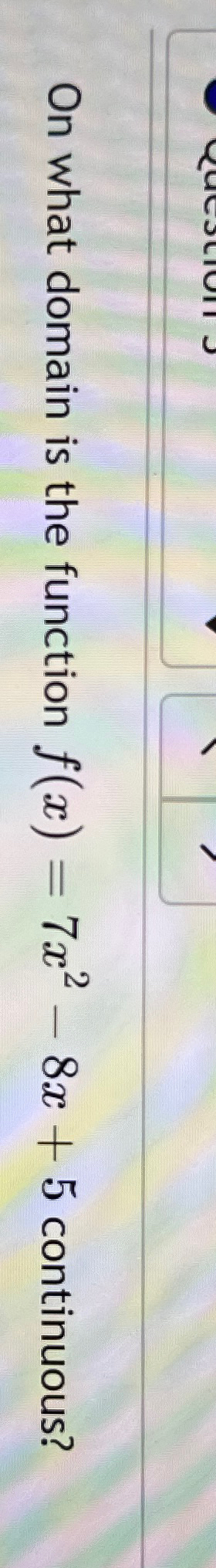 Solved On what domain is the function f(x)=7x2-8x+5 | Chegg.com