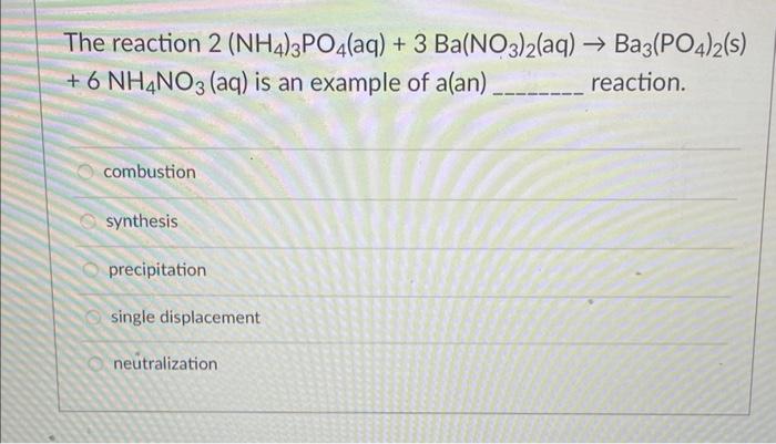 Solved The reaction 2(NH4)3PO4(aq)+3Ba(NO3)2(aq)→Ba3(PO4)2( | Chegg.com