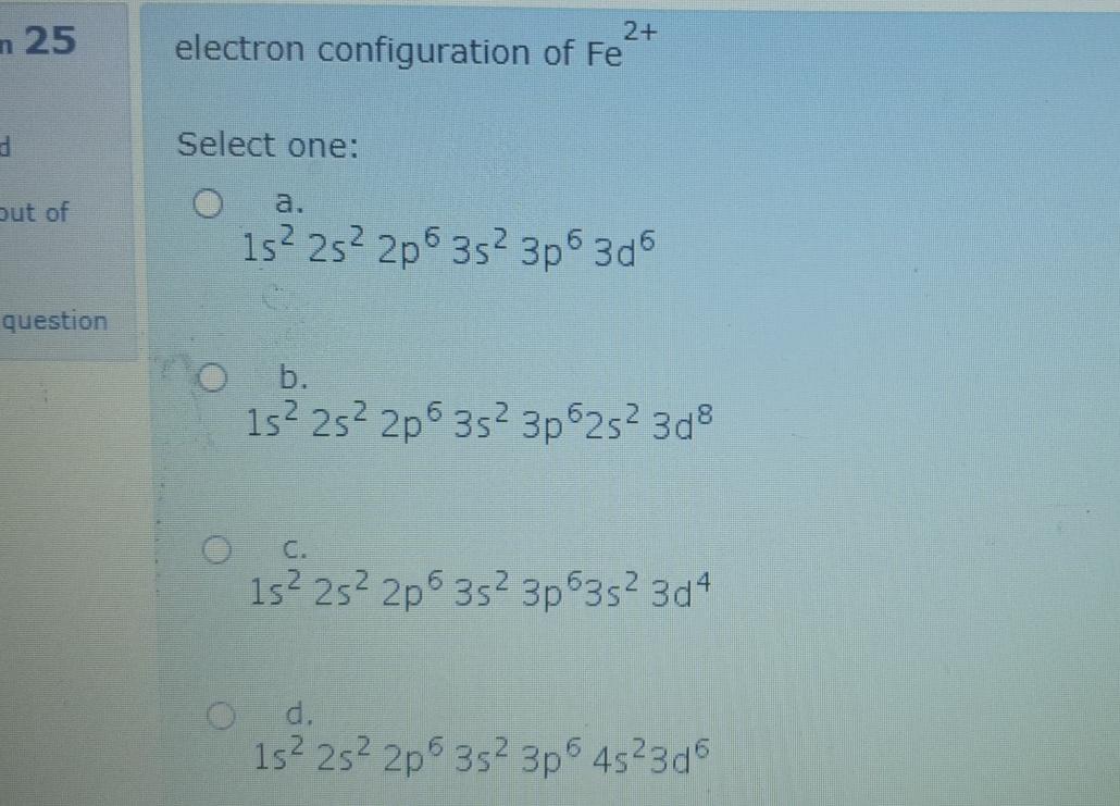 Solved 2+ n 25 electron configuration of Fe Select one: but | Chegg.com