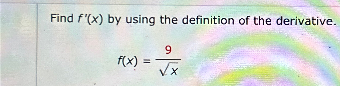 Solved Find f'(x) ﻿by using the definition of the | Chegg.com