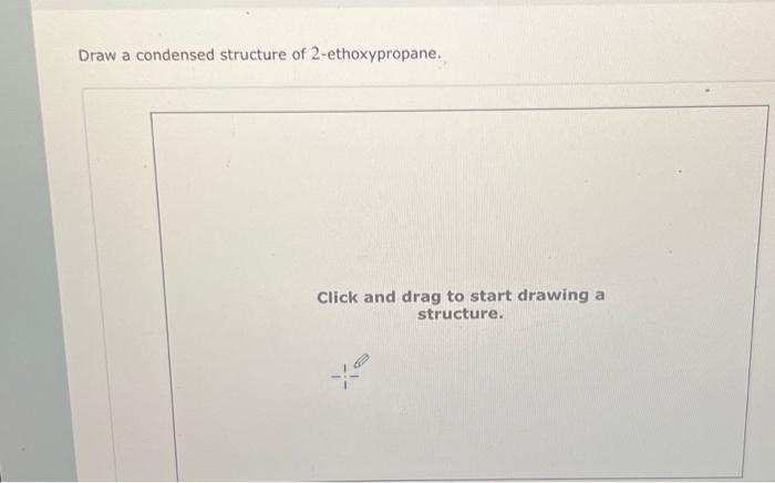 Solved Draw a condensed structure of 2-ethoxypropane. Click | Chegg.com