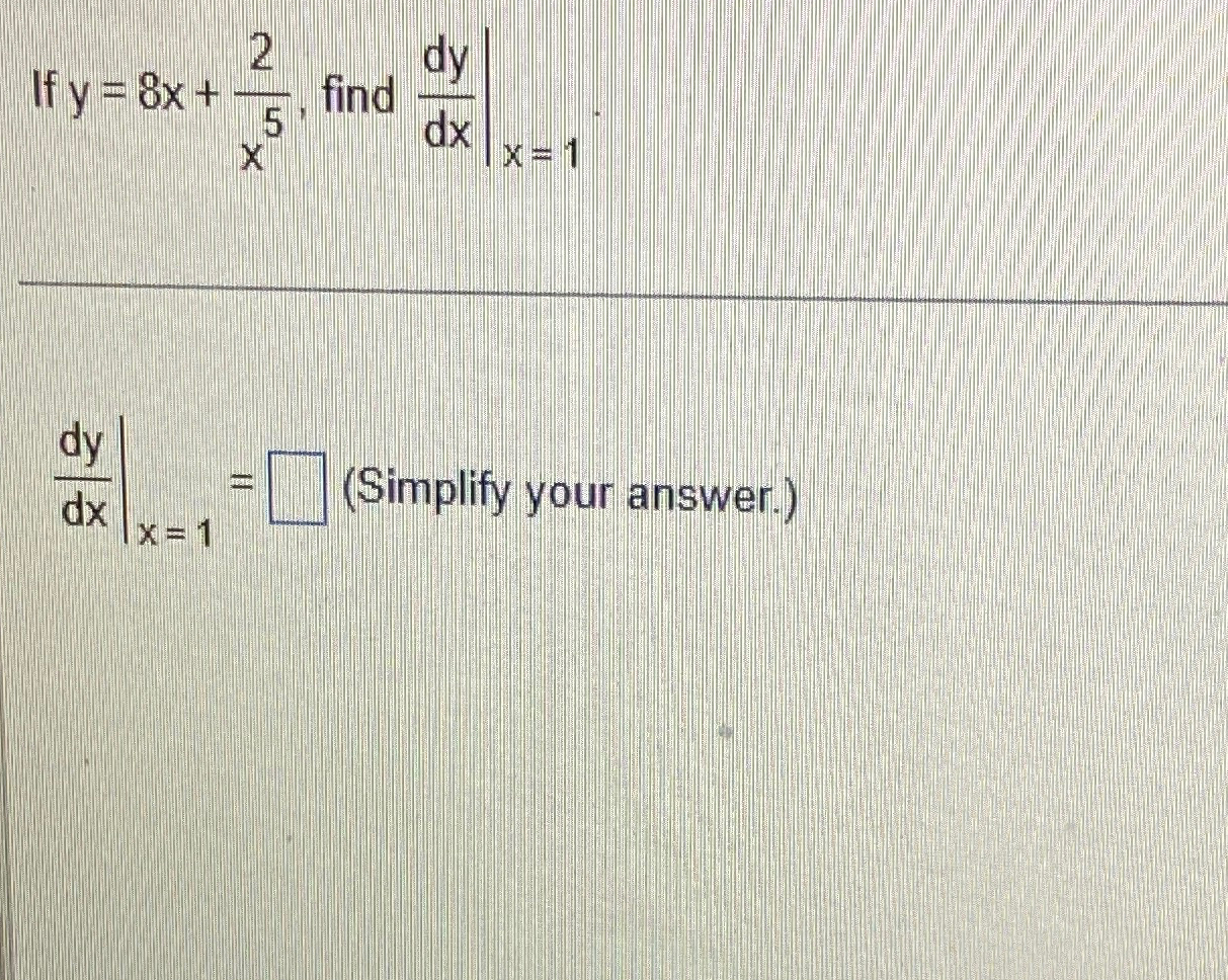 Solved If y=8x+2x5, ﻿find dydx|x|=1dydx|x|=1= (Simplify your | Chegg.com
