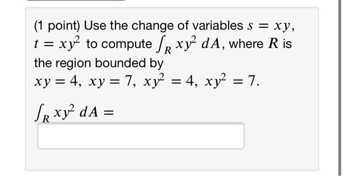 Solved (1 point) Use the change of variables s = xy, t = xy2 | Chegg.com