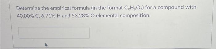 Solved Determine the empirical formula (in the format CxHyOz | Chegg.com