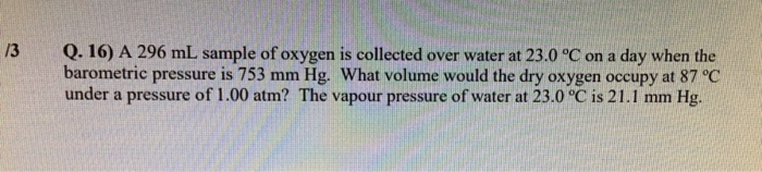 Solved 13 Q.16) A 296 mL sample of oxygen is collected over | Chegg.com