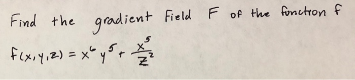 Solved Find the gradient Field F of the function of f(x, y, | Chegg.com