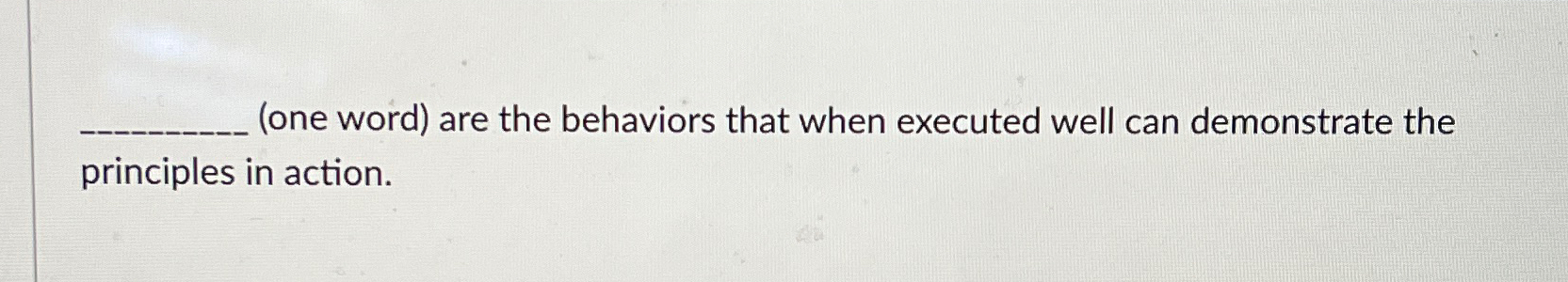 Solved (one word) ﻿are the behaviors that when executed well | Chegg.com