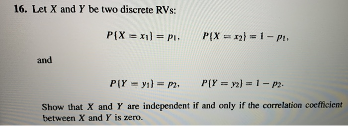Solved 16. Let X and Y be two discrete RVs: P{X = x;} = pi. | Chegg.com