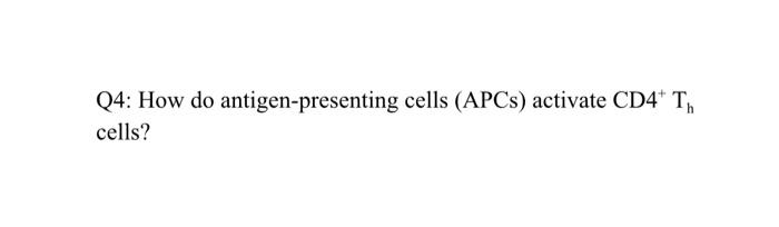 Solved Q4: How do antigen-presenting cells (APCs) activate | Chegg.com