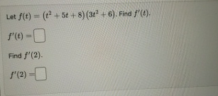Solved Let f(t)=(t2+5t+8)(3t2+6). ﻿Find f'(t)f'(t)=Find | Chegg.com