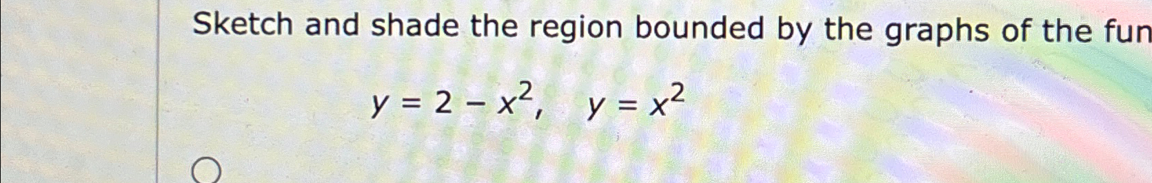 Solved find the area of the regiony=2-x2,y=x2 | Chegg.com