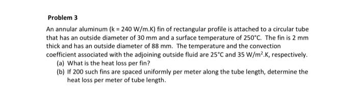 Solved Problem 3 An annular aluminum (k = 240 W/m.K) fin of | Chegg.com