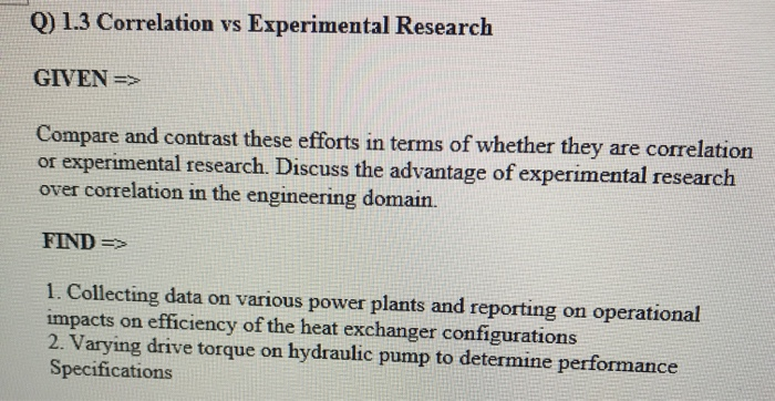 Solved Q) 1.3 Correlation vs Experimental Research GIVEN => | Chegg.com