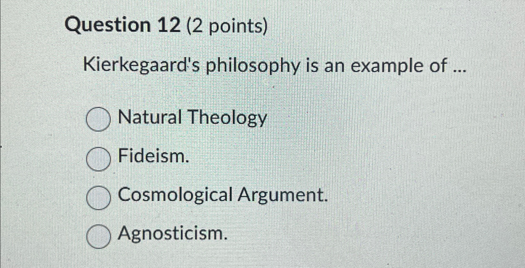 Solved Question 12 (2 ﻿points)Kierkegaard's philosophy is an | Chegg.com