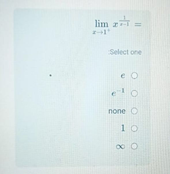 Solved limx→1+x1x-1=Select oneee-1none1∞ | Chegg.com
