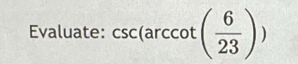Solved Evaluate: csc(arccot(236)) | Chegg.com