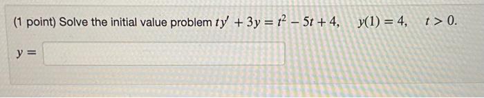 Solved (1 point) Solve the initial value problem ty + 3y = | Chegg.com