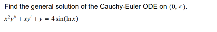 Solved Find the general solution of the Cauchy-Euler ODE on | Chegg.com