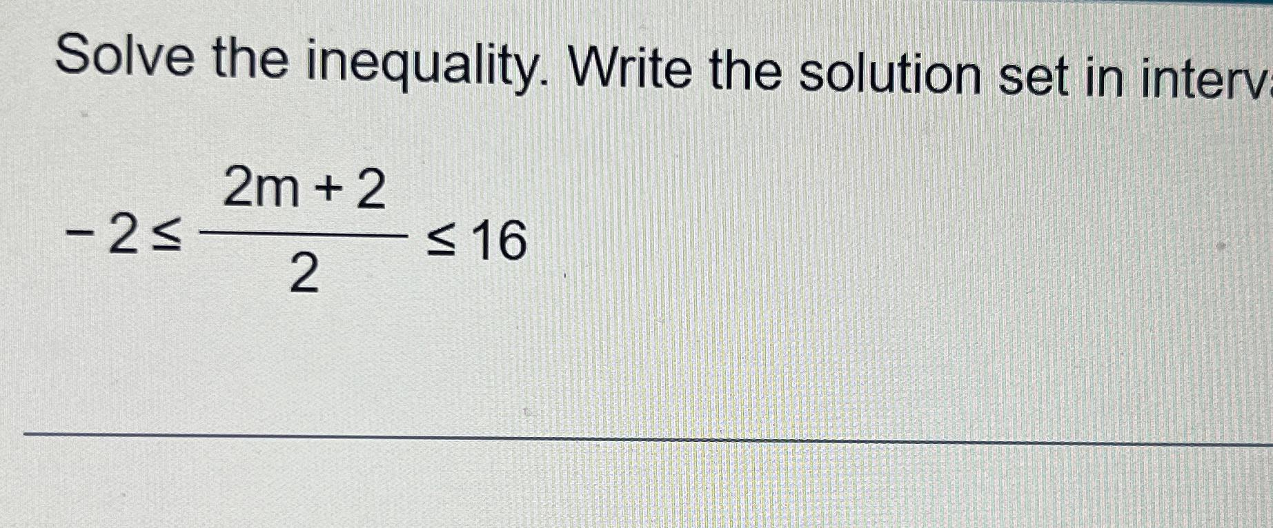 Solved Solve the inequality. Write the solution set in | Chegg.com