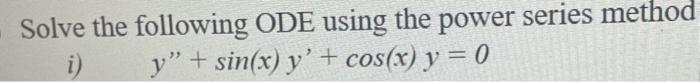 Solved Solve the following ODE using the power series method | Chegg.com