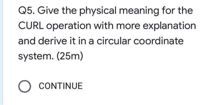 Solved Q5. Give the physical meaning for the CURL operation | Chegg.com