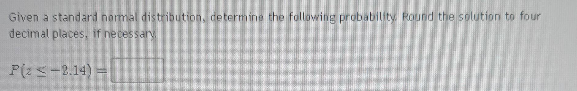 Solved Given a standard normal distribution, determine the | Chegg.com