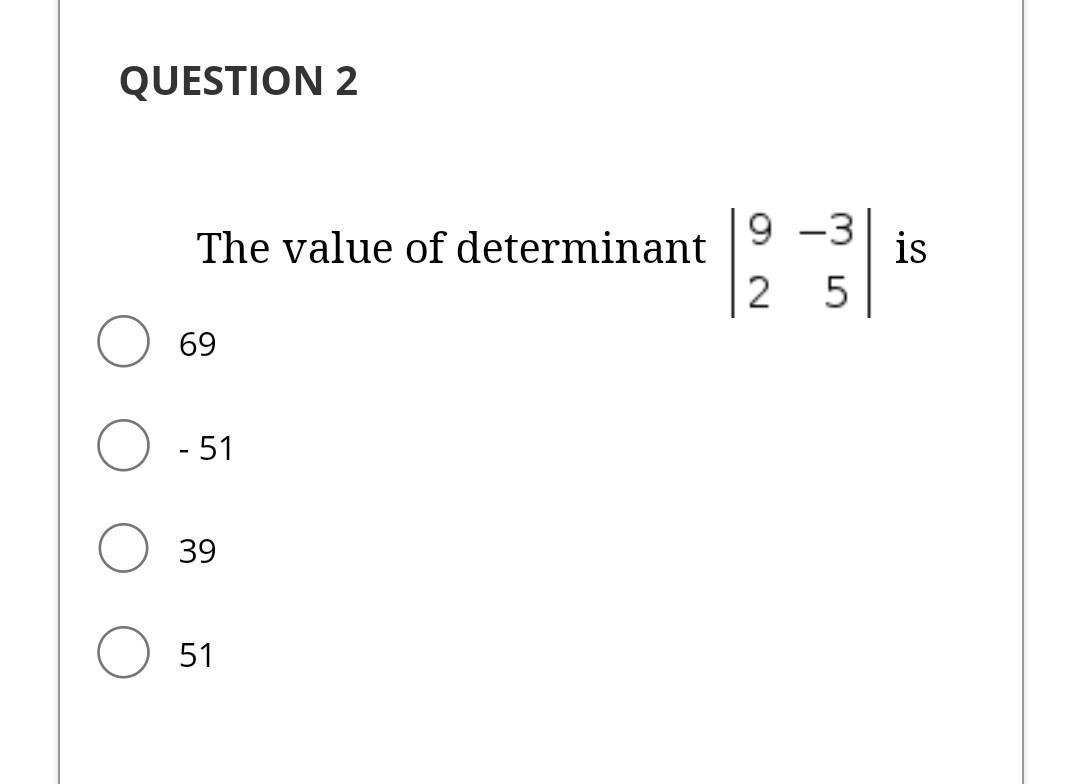 Solved QUESTION 2 The value of determinant 12-31 is 5 69 - | Chegg.com