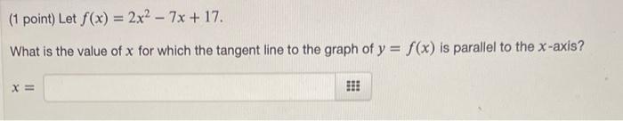 Solved (1 point) Let f(x)=2x2−7x+17 What is the value of x | Chegg.com