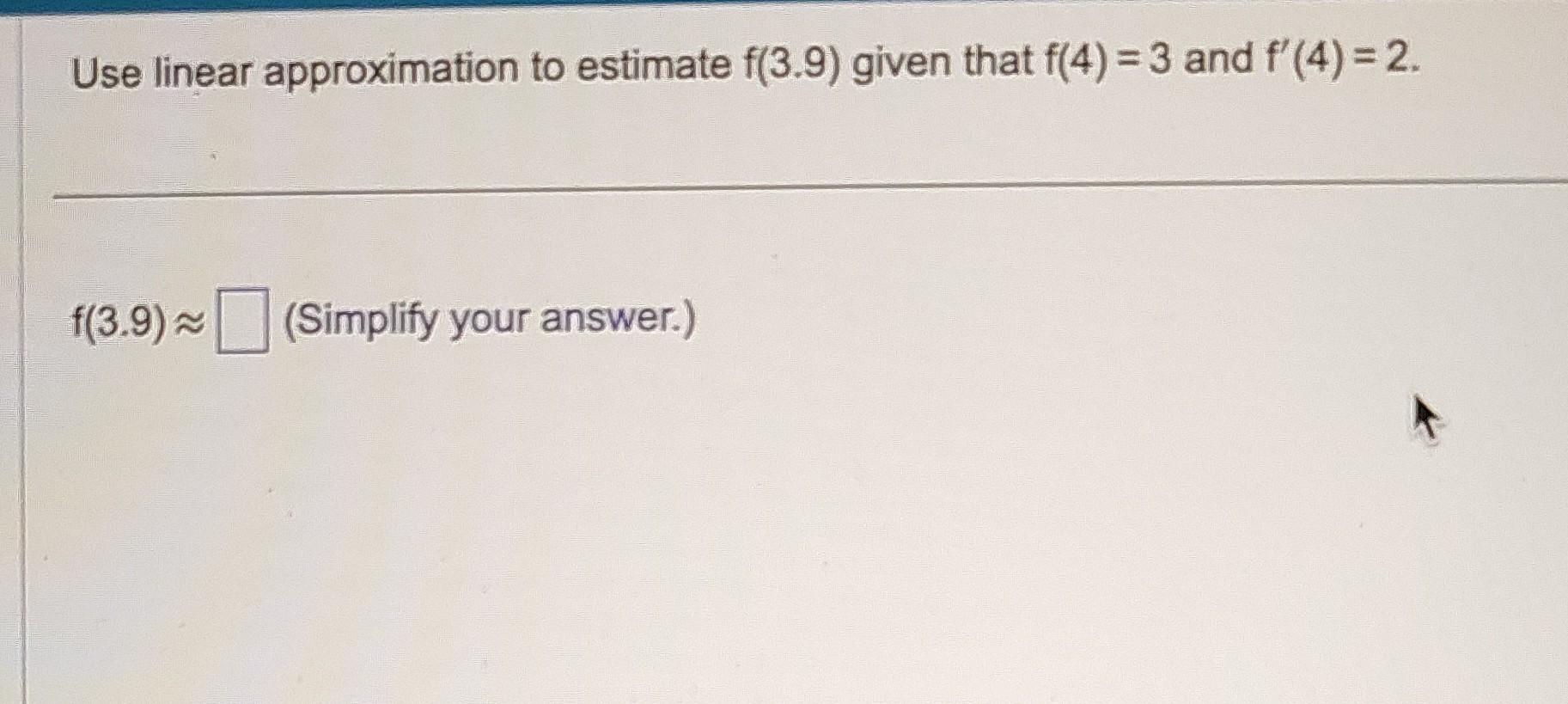 Solved Use linear approximation to estimate f(3.9) given | Chegg.com