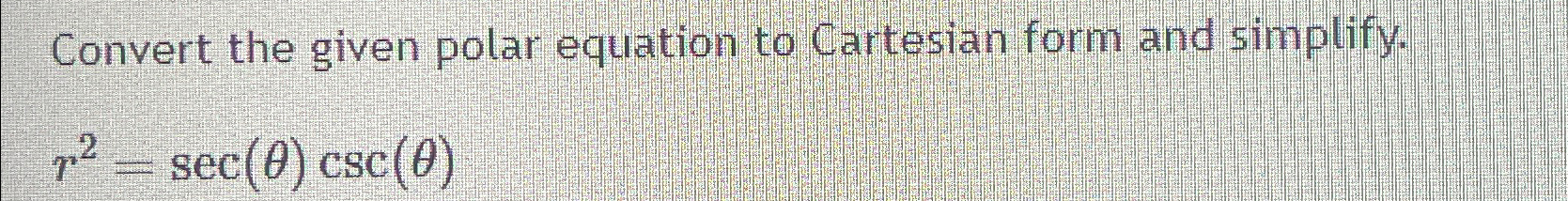 Solved Convert the given polar equation to Cartesian form | Chegg.com