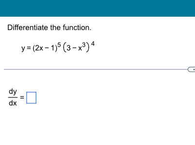 Solved Differentiate the function.y=(2x-1)5(3-x3)4dydx= | Chegg.com