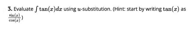 Solved Evaluate ∫﻿﻿tan(x)dx ﻿using u-substitution. (Hint: | Chegg.com