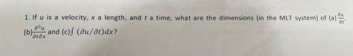 [Solved]: 1. If u is a velocity, x a length, and t a time,