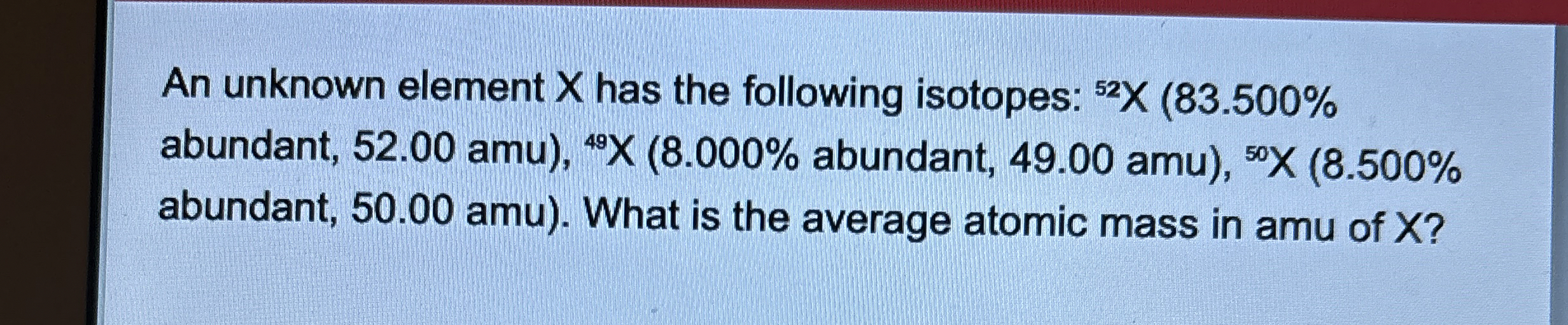 Solved An unknown element x ﻿has the following isotopes: | Chegg.com