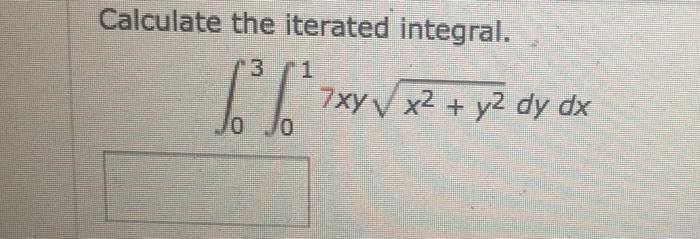 Solved Calculate the iterated integral. 1 6% 7xy V x2 + y2 | Chegg.com