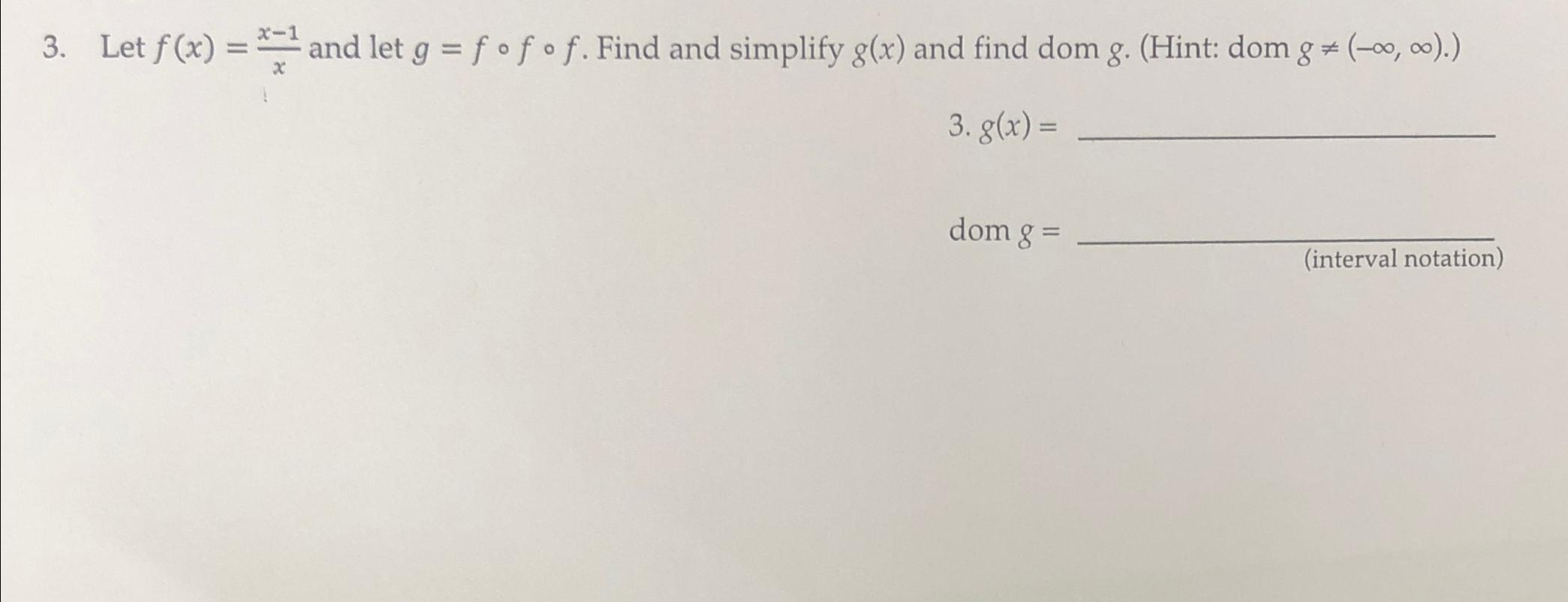 Solved Let f(x)=x-1x and let g=f@f@f. Find and simplify | Chegg.com Solved Let f(x)=x-1x and let g=f@f@f. Find and simplify | Chegg.com