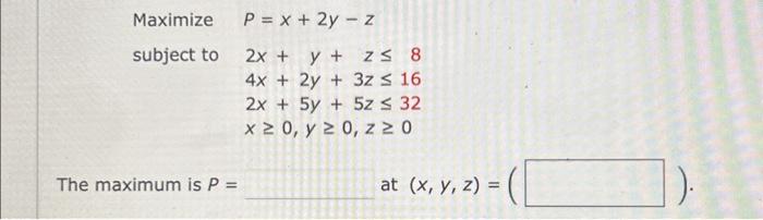 Solved Maximize subject to The maximum is P = P = x + 2yz 2x | Chegg.com