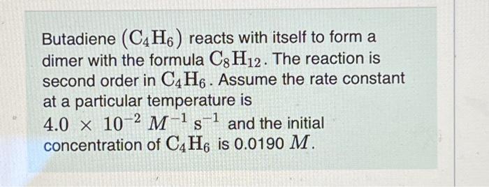 Solved Butadiene (C4H6) reacts with itself to form a dimer | Chegg.com
