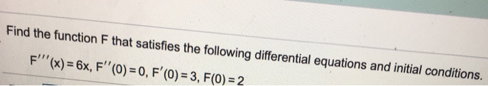 Solved find the function F that satisfies the following | Chegg.com