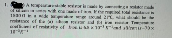 Solved 1. A temperature-stable resistor is made by | Chegg.com