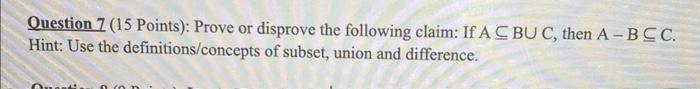 Solved Question 7 (15 Points): Prove or disprove the | Chegg.com