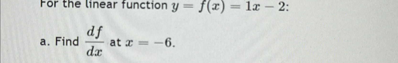 Solved For the linear function y=f(x)=1x-2 ﻿:a. ﻿Find dfdx | Chegg.com
