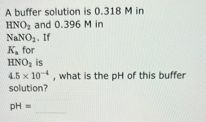 Solved A buffer solution is 0.318M in HNO2 and 0.396M in | Chegg.com