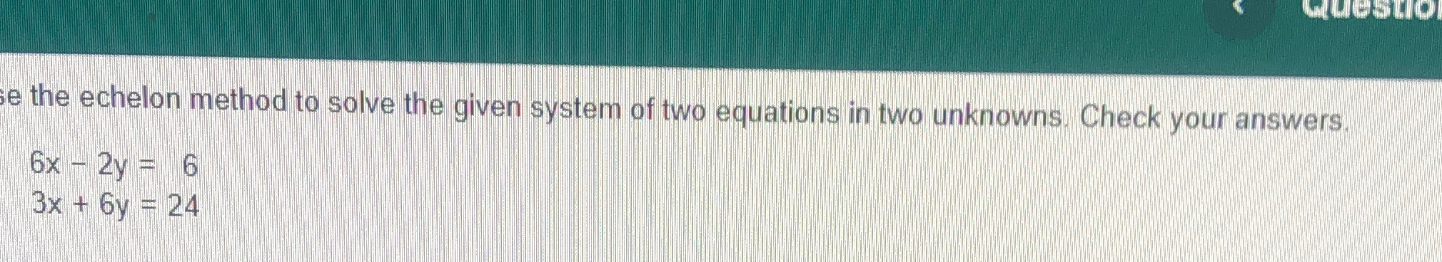 Solved the echelon method to solve the given system of two | Chegg.com