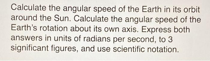 Solved Calculate the angular speed of the Earth in its orbit | Chegg.com