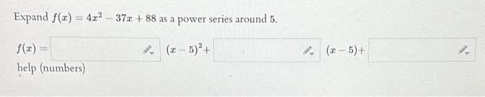 Solved Expand f(x)=4x2−37x+88 as a power series around 5 . | Chegg.com