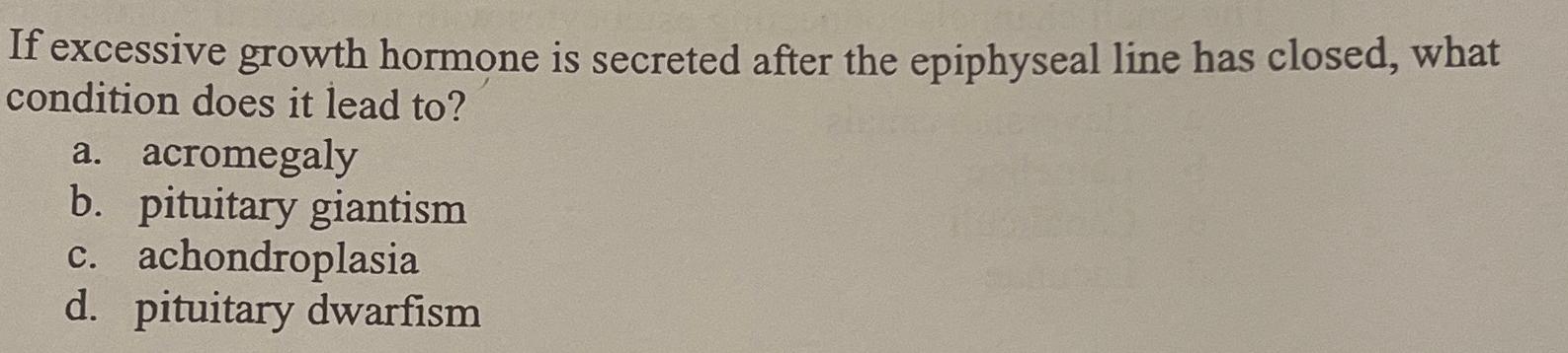 Solved If excessive growth hormone is secreted after the | Chegg.com