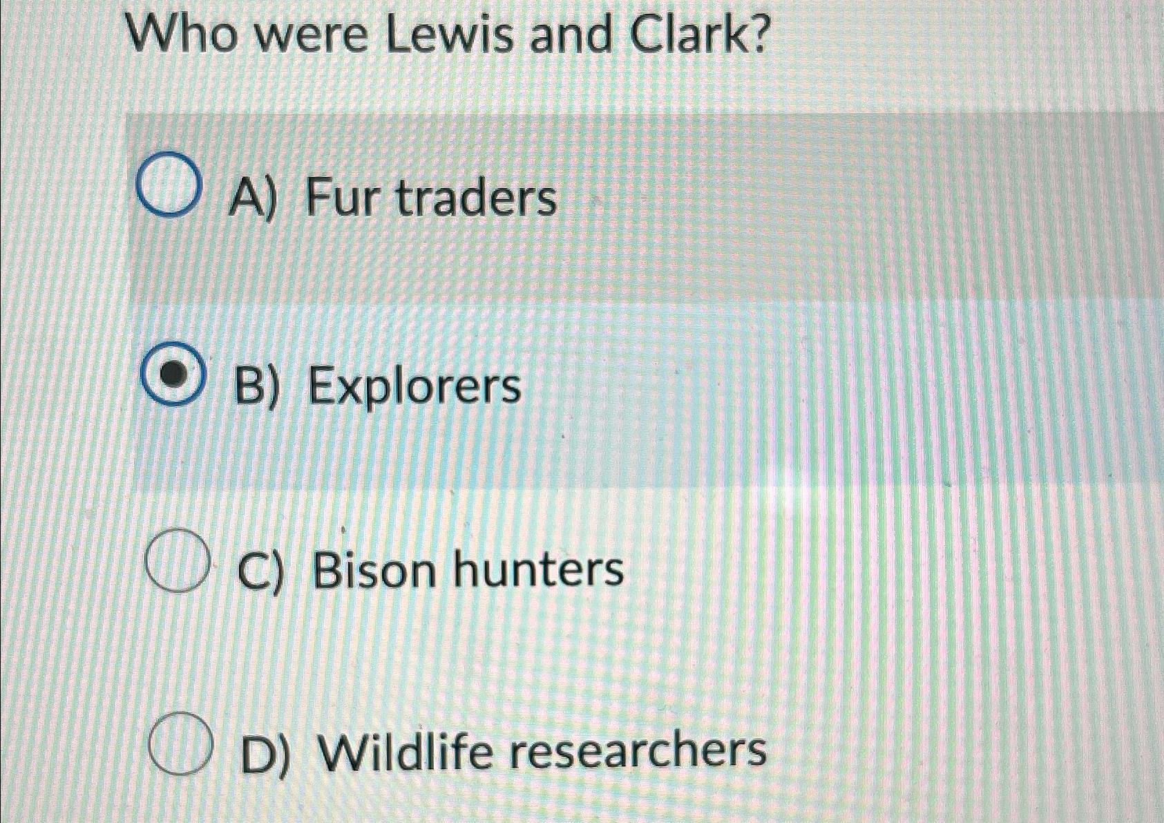 Solved Who were Lewis and Clark?A) ﻿Fur tradersB) | Chegg.com